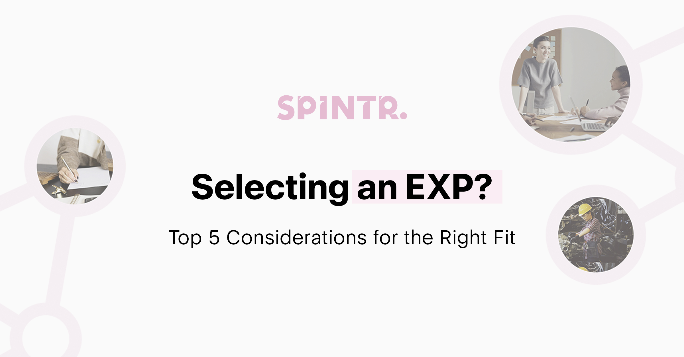 Selecting an EXP? Top 5 Considerations for the Right Fit Selecting an EXP? Top 5 Considerations for the Right Fit